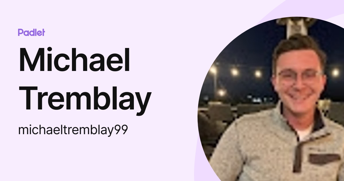 Michael Tremblay (michaeltremblay99) profile | Padlet