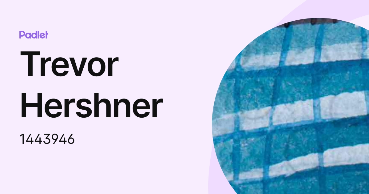 Trevor Hershner (1443946) profile | Padlet