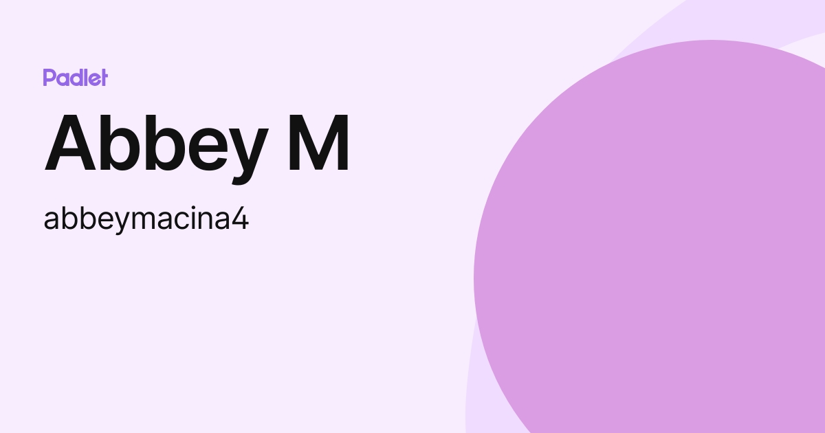 Abbey M (abbeymacina4) profile | Padlet