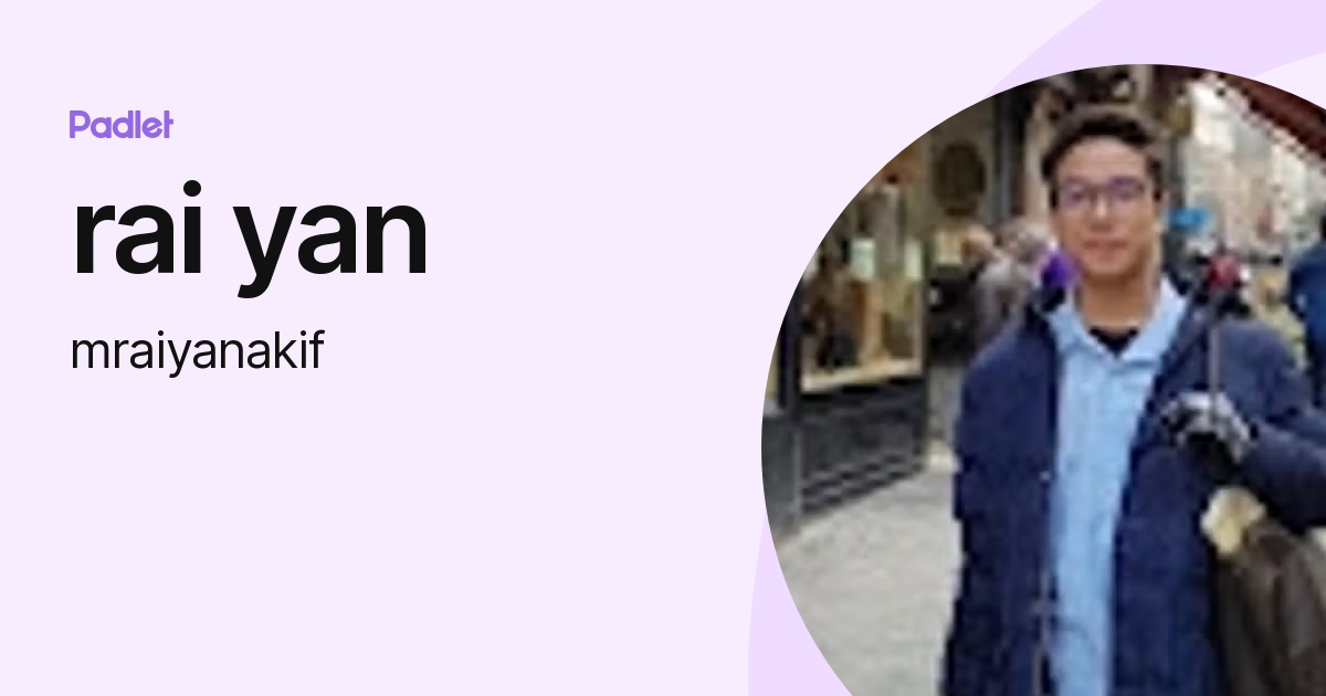 rai yan (mraiyanakif) profile | Padlet