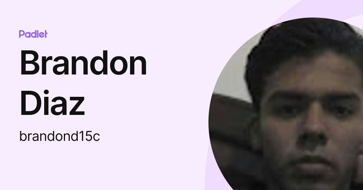 Brandon Diaz (brandond15c) profile | Padlet