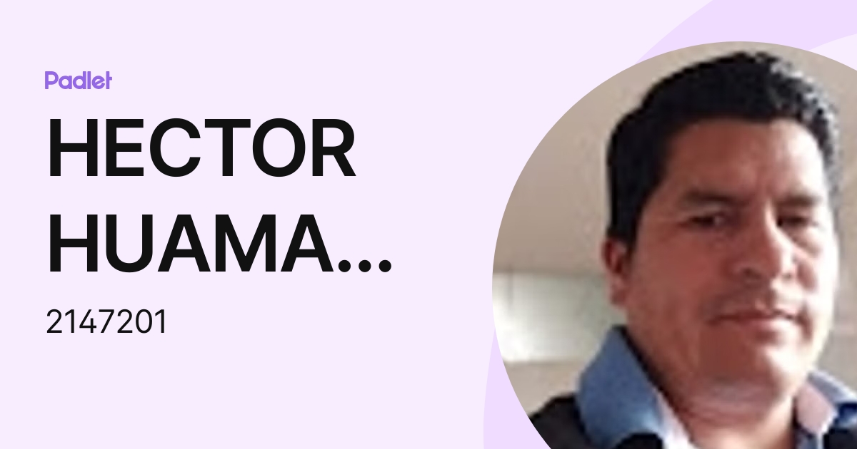 HECTOR HUAMAN ABARCA (2147201) profile | Padlet