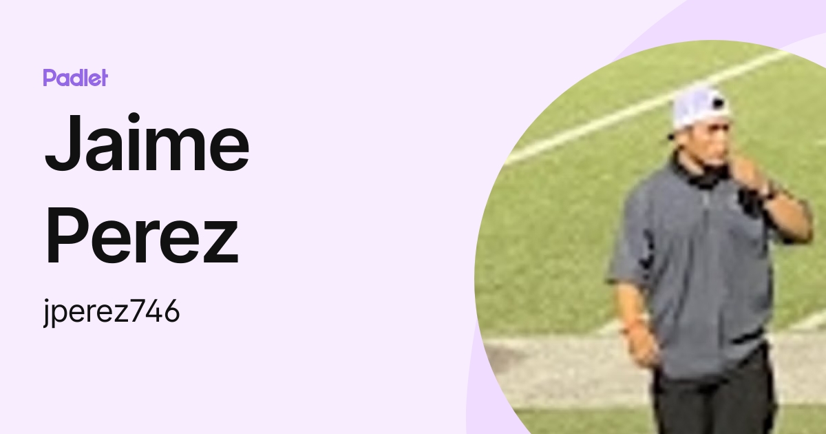 Jaime Perez (jperez746) profile | Padlet