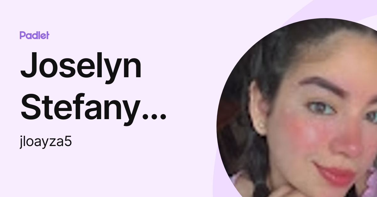 Joselyn Stefany Loayza Chiriboga (jloayza5) profile | Padlet