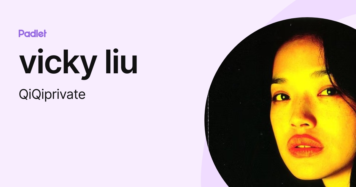 vicky liu (QiQiprivate) profile | Padlet
