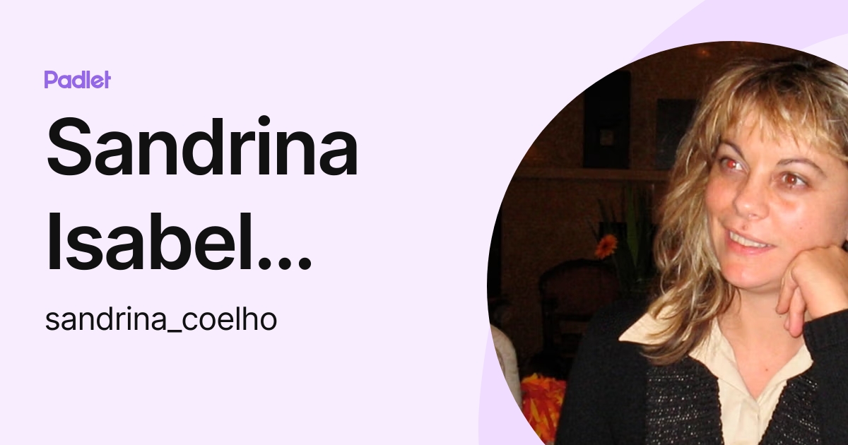 Sandrina Isabel Rodrigues Coelho (sandrina_coelho) profile | Padlet