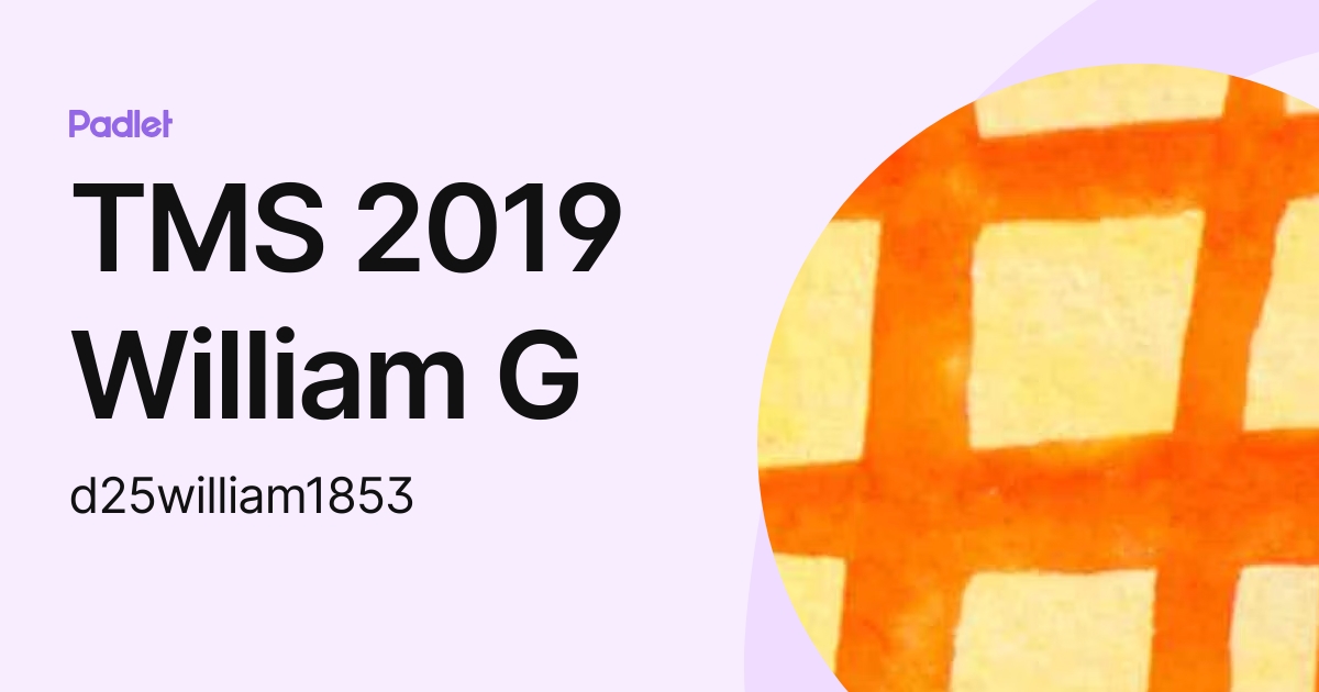 TMS 2019 William G (d25william1853) profile | Padlet