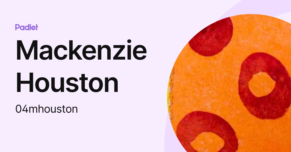 Mackenzie Houston (04mhouston) profile | Padlet