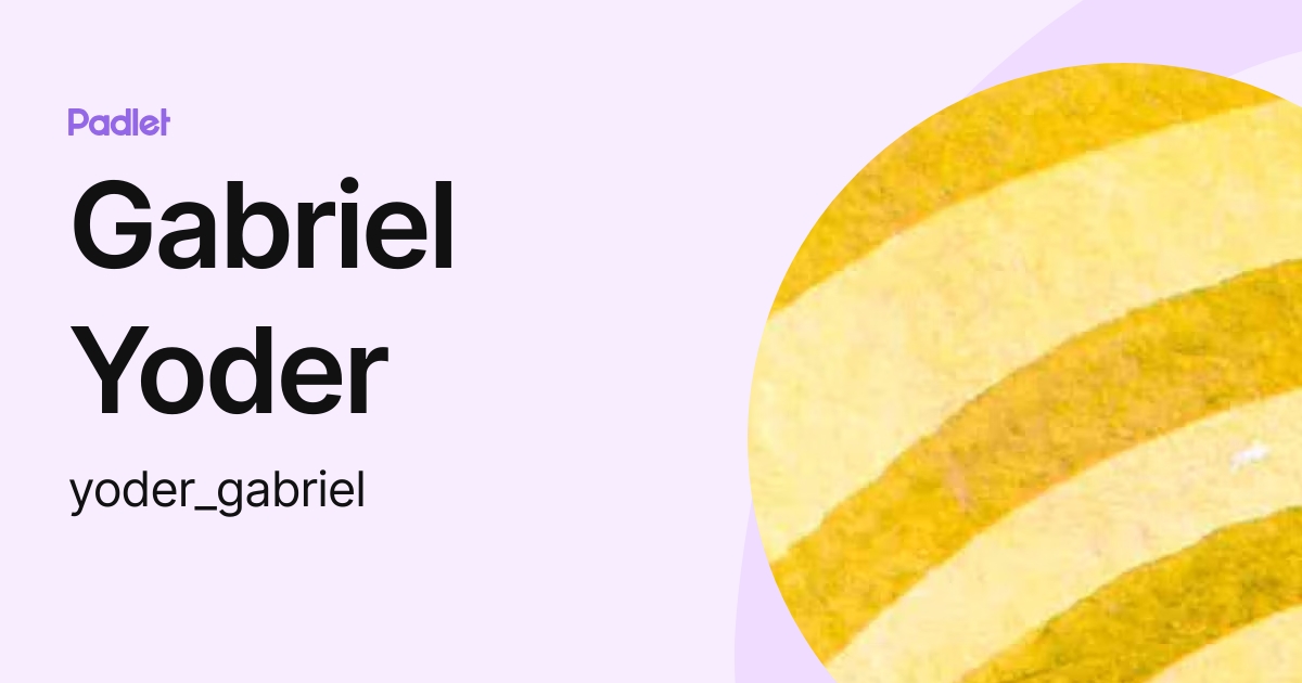 Gabriel Yoder (yoder_gabriel) profile | Padlet