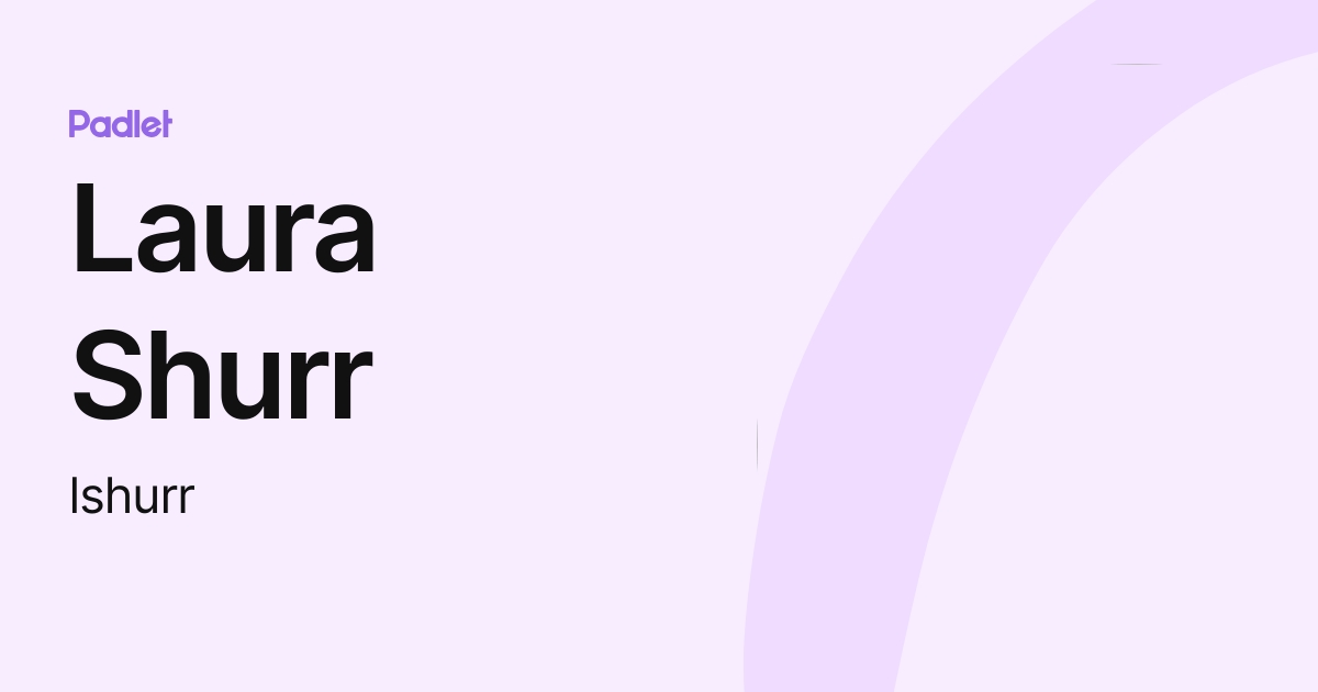 Laura Shurr (lshurr) profile | Padlet