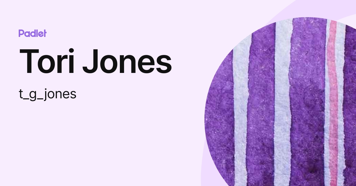 Tori Jones (t_g_jones) profile | Padlet