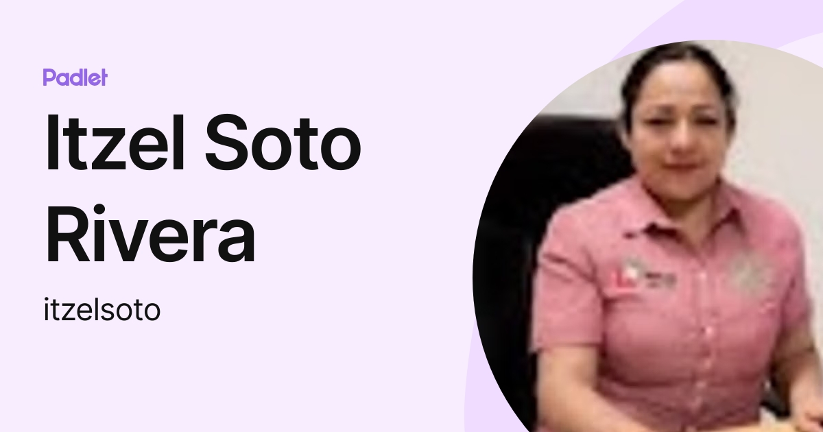 Itzel Soto Rivera (itzelsoto) profile | Padlet