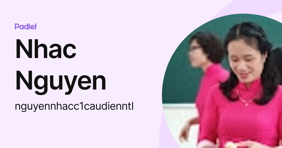Nhac Nguyen (nguyennhacc1caudienntl) profile | Padlet