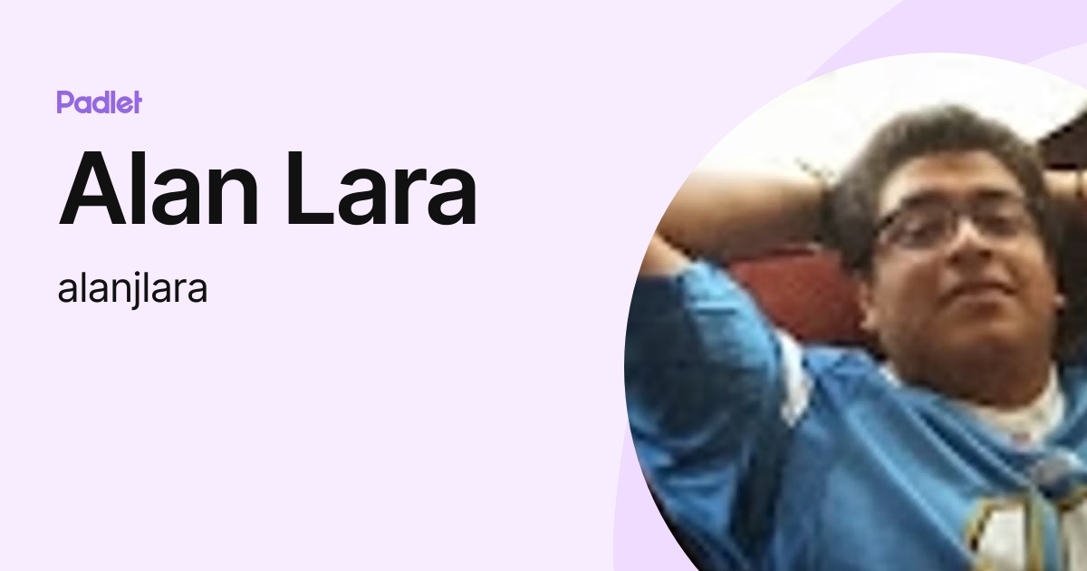 Alan Lara (alanjlara) profile | Padlet