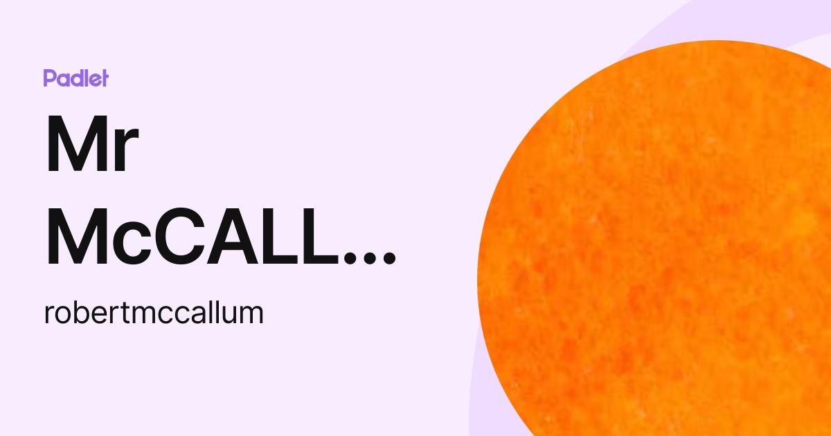 Mr McCALLUM (robertmccallum) profile | Padlet