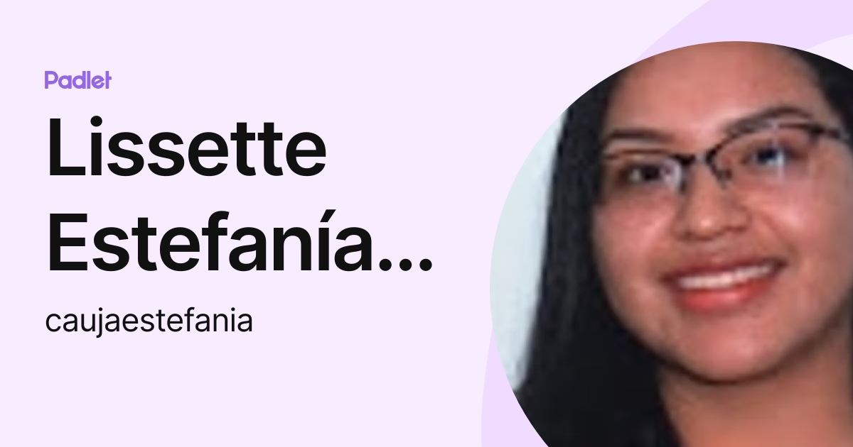 Lissette Estefanía Cauja Escudero (caujaestefania) profile | Padlet