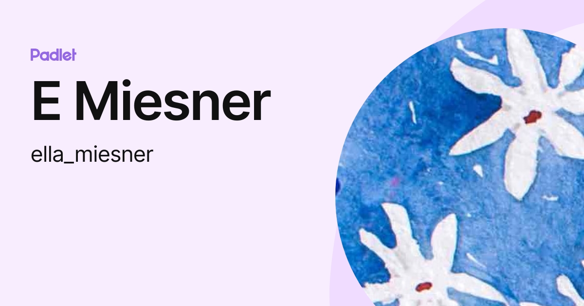 E Miesner (ella_miesner) profile | Padlet