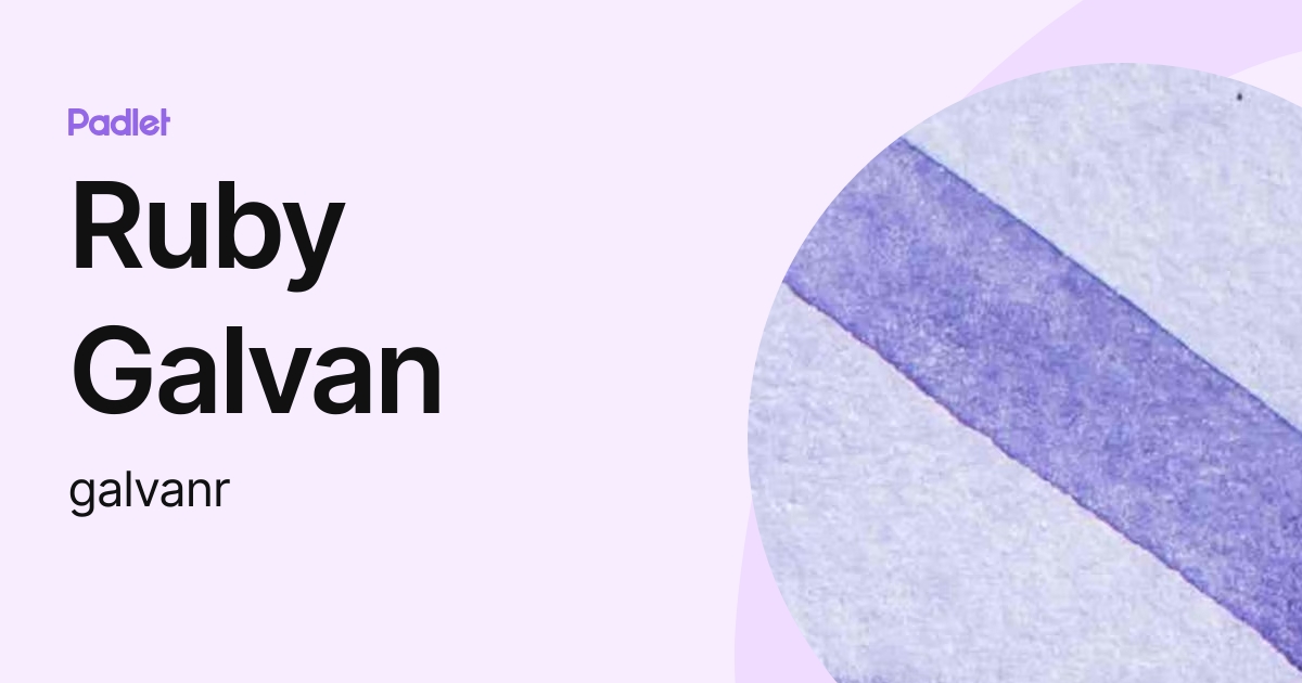 Ruby Galvan (galvanr) profile | Padlet