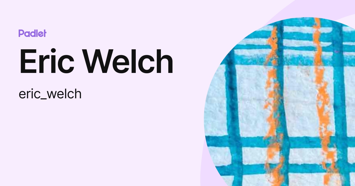 Eric Welch (eric_welch) profile | Padlet
