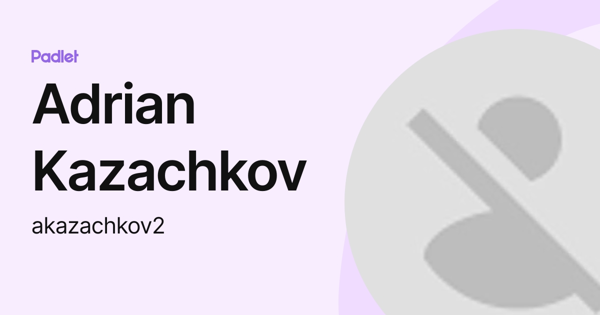Adrian Kazachkov (akazachkov2) profile | Padlet