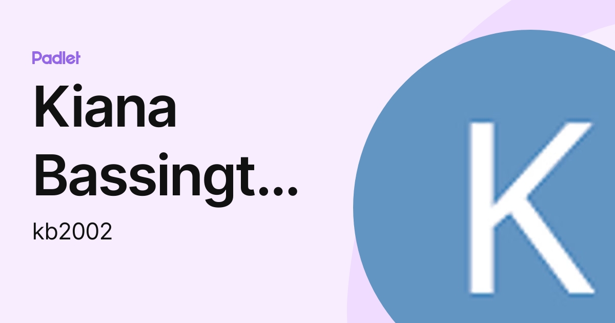 Kiana Bassingthwaite (kb2002) profile | Padlet