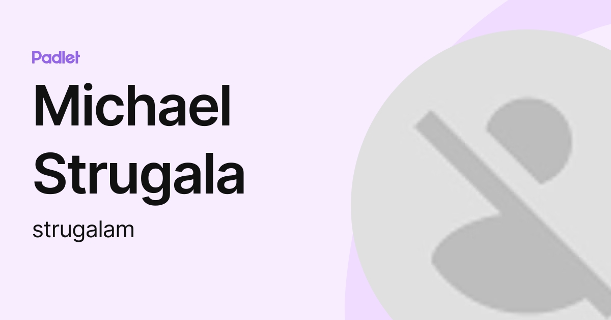 Michael Strugala (strugalam) profile | Padlet
