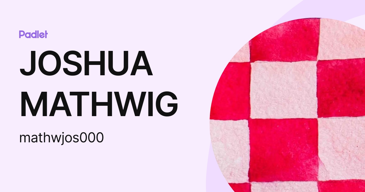 JOSHUA MATHWIG (mathwjos000) profile | Padlet