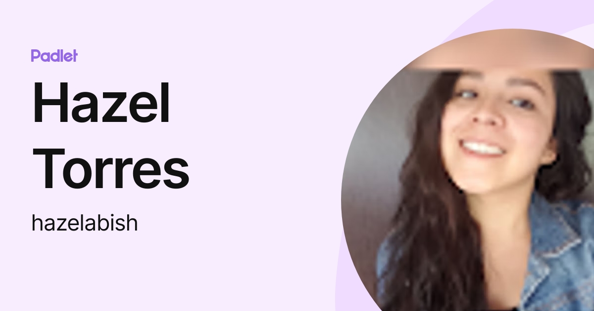 Hazel Torres (hazelabish) profile | Padlet