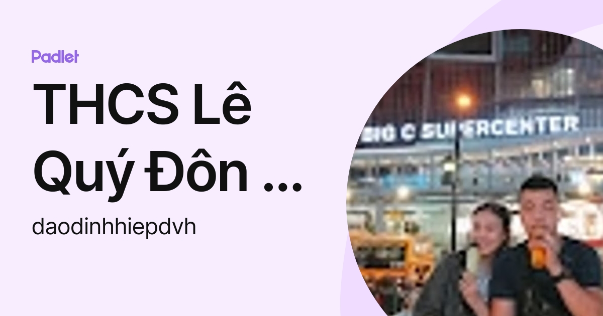 THCS Lê Quý Đôn - Lớp 6A1 Đào Đình Hiệp (daodinhhiepdvh) profile | Padlet
