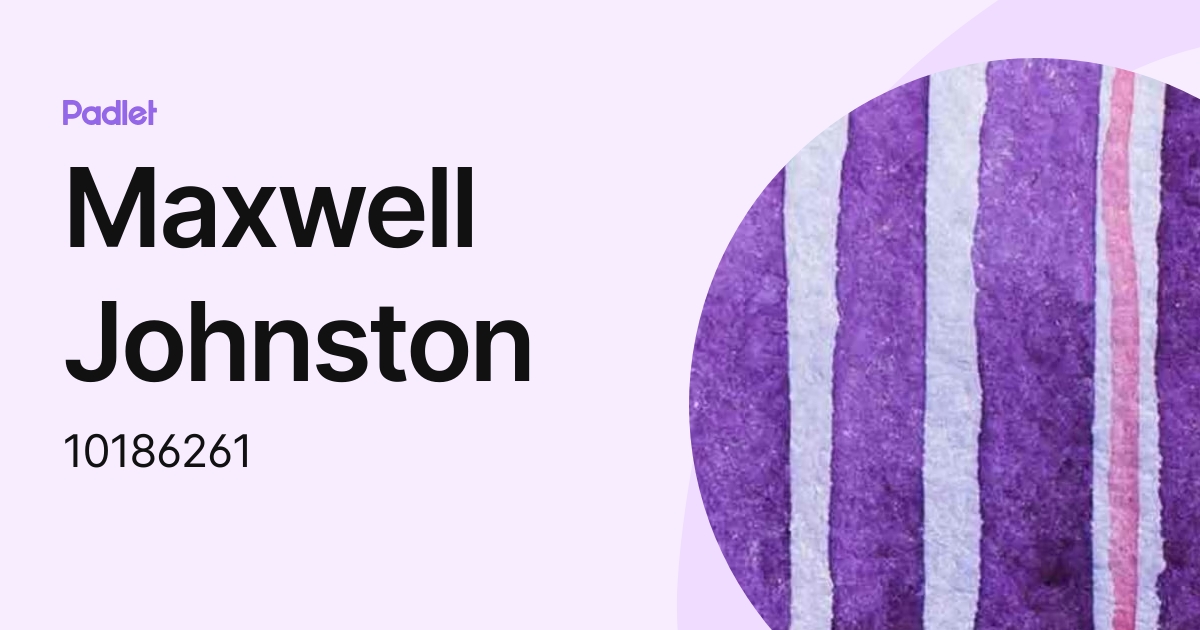 Maxwell Johnston (10186261) profile | Padlet