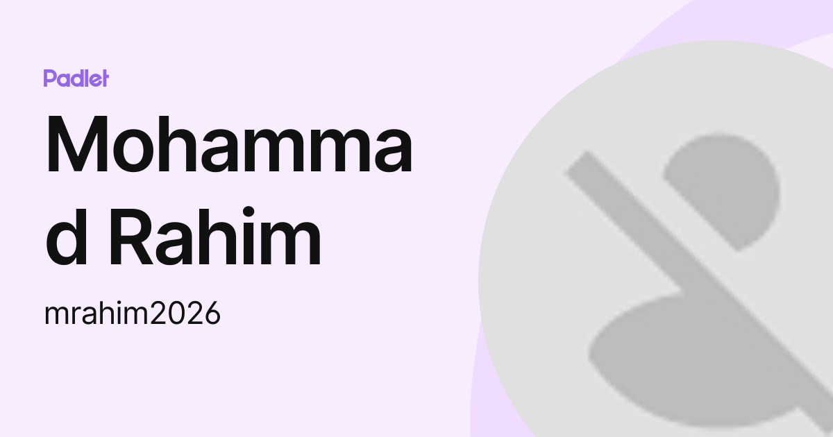 Mohammad Rahim (mrahim2026) profile | Padlet