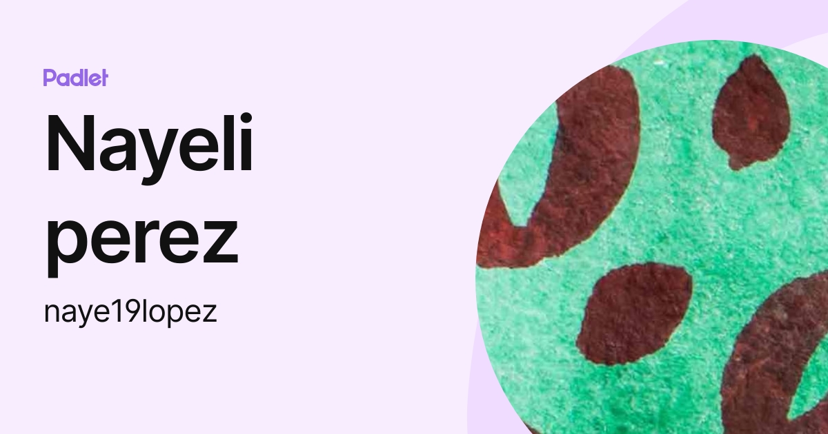 Nayeli perez (naye19lopez) profile | Padlet