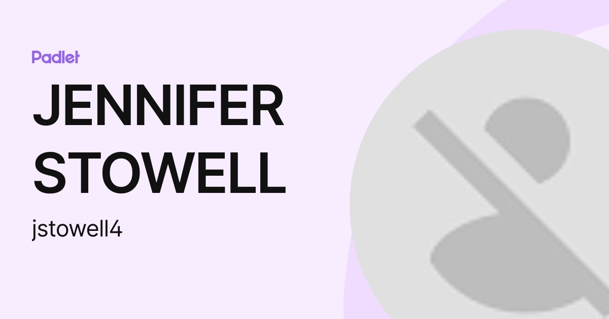 JENNIFER STOWELL (jstowell4) profile | Padlet