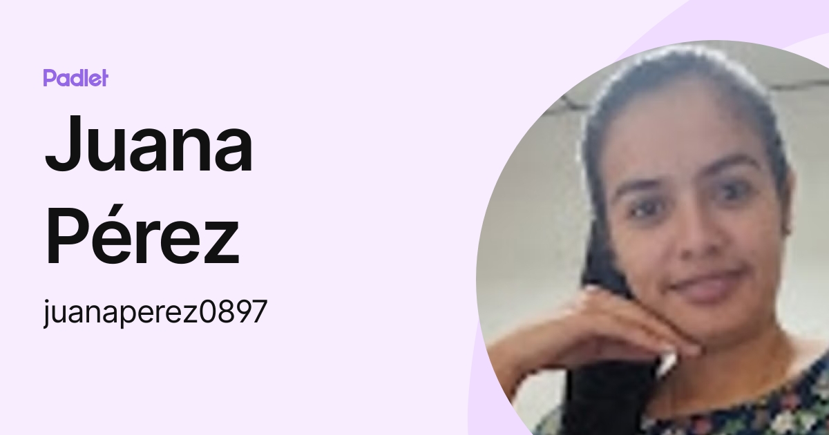 Juana Pérez (juanaperez0897) profile | Padlet
