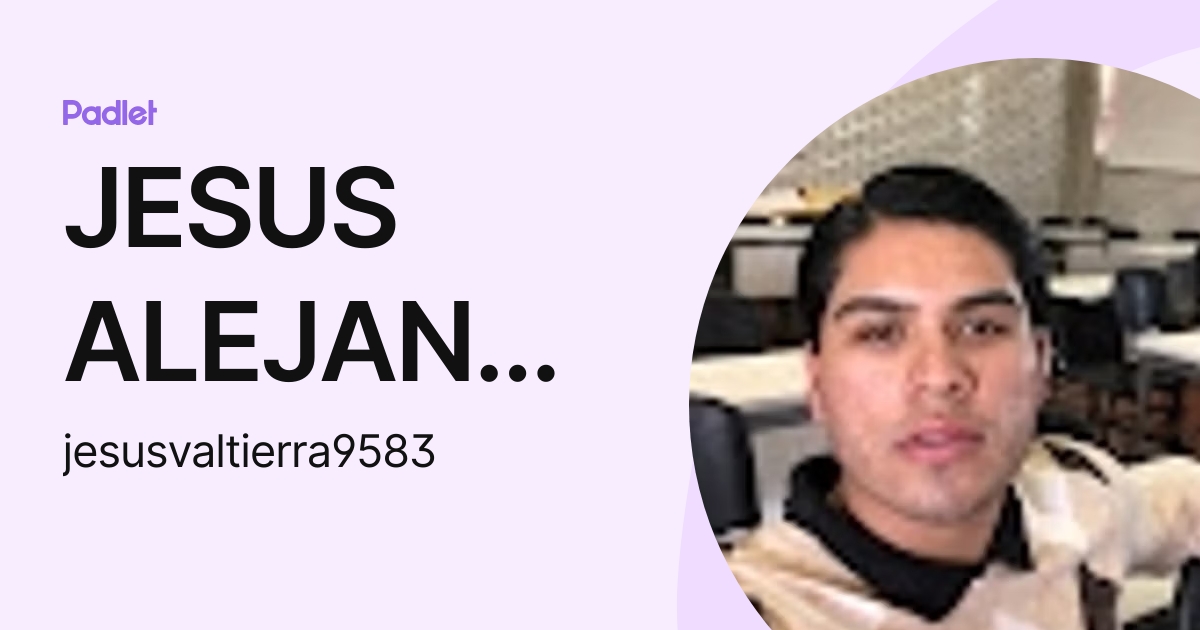 JESUS ALEJANDRO VALTIERRA MORA (jesusvaltierra9583) profile | Padlet