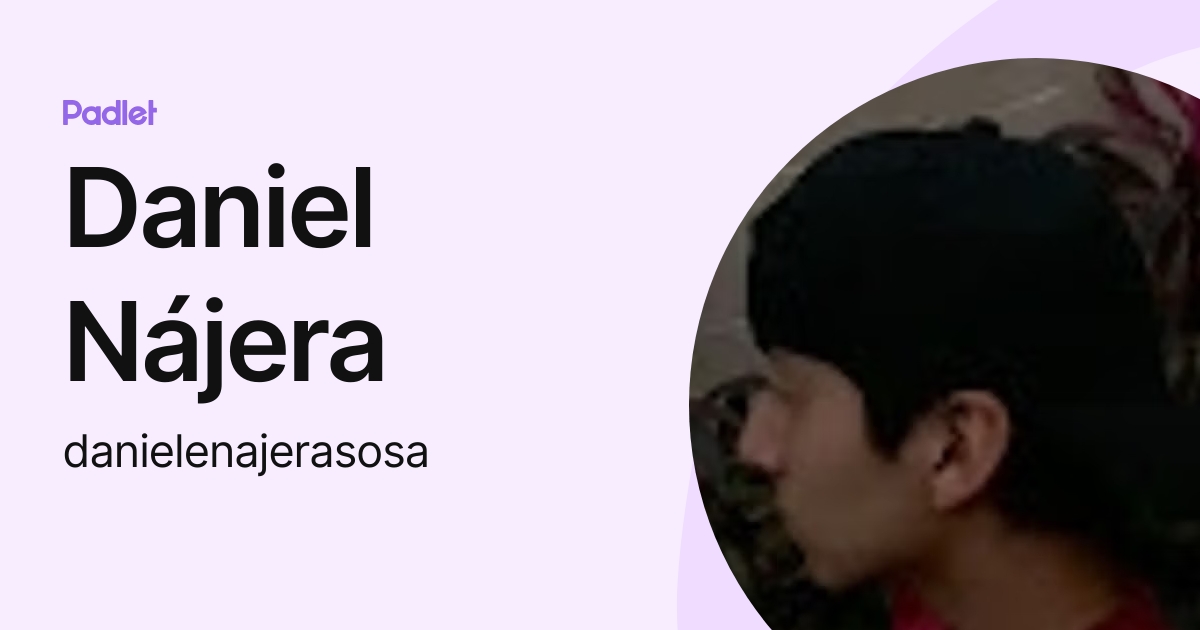 Daniel Nájera (danielenajerasosa) profile | Padlet