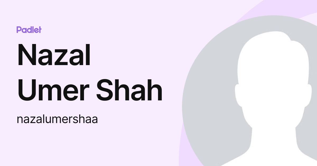 Nazal Umer Shah (nazalumershaa) profile | Padlet