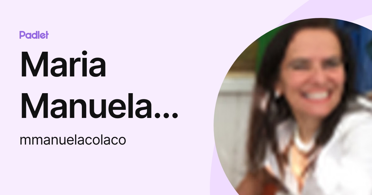 Maria Manuela Colaço (mmanuelacolaco) profile | Padlet