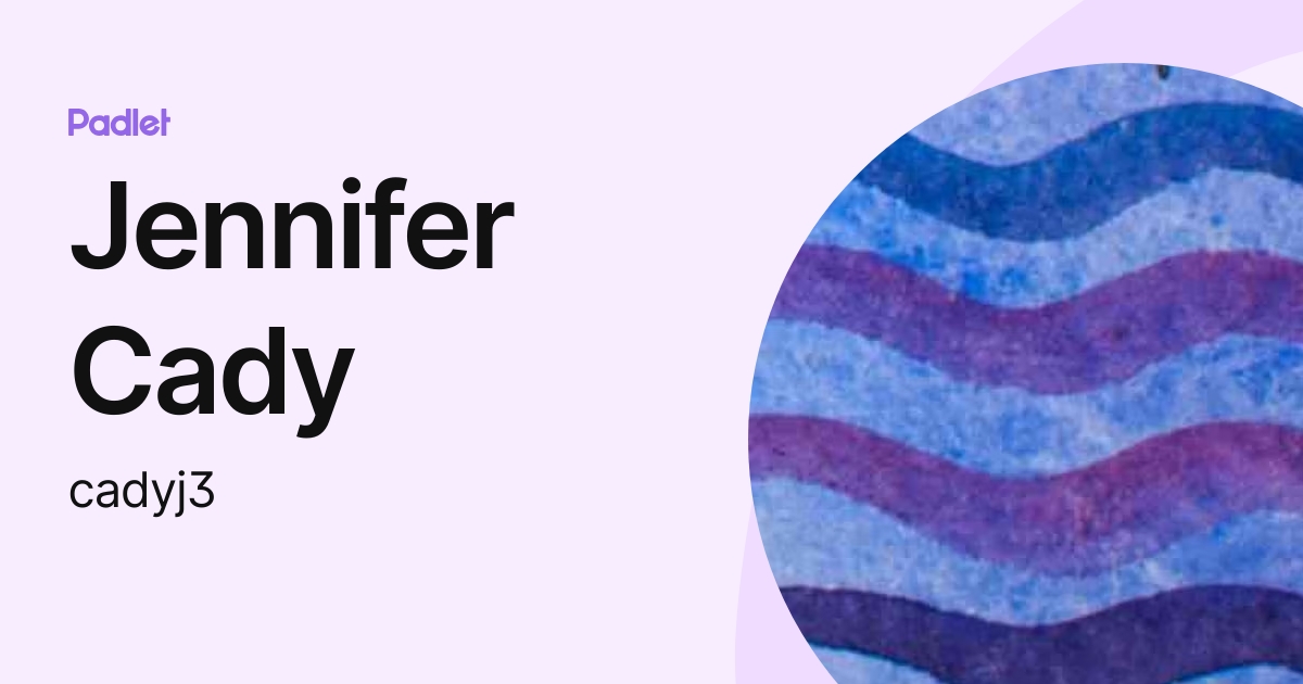 Jennifer Cady (cadyj3) profile | Padlet