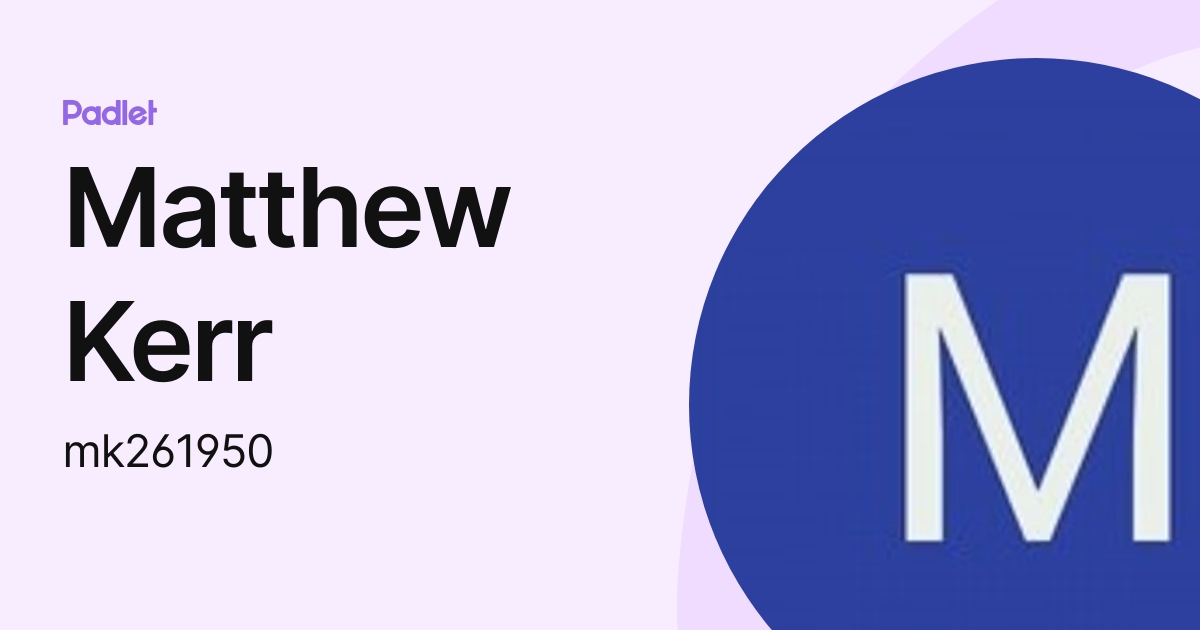 Matthew Kerr (mk261950) profile | Padlet