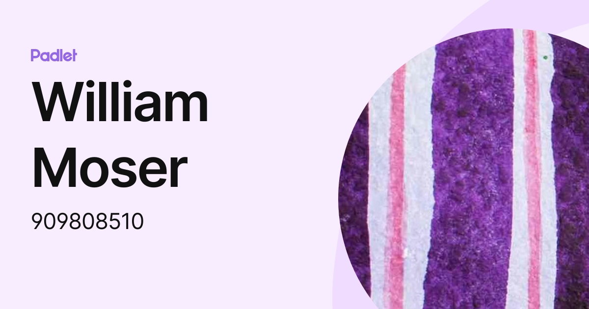 William Moser (909808510) profile | Padlet