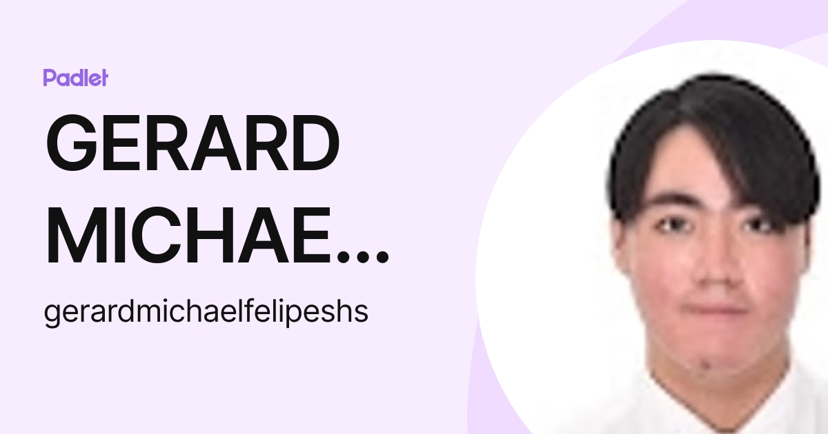 GERARD MICHAEL FELIPE (gerardmichaelfelipeshs) profile | Padlet