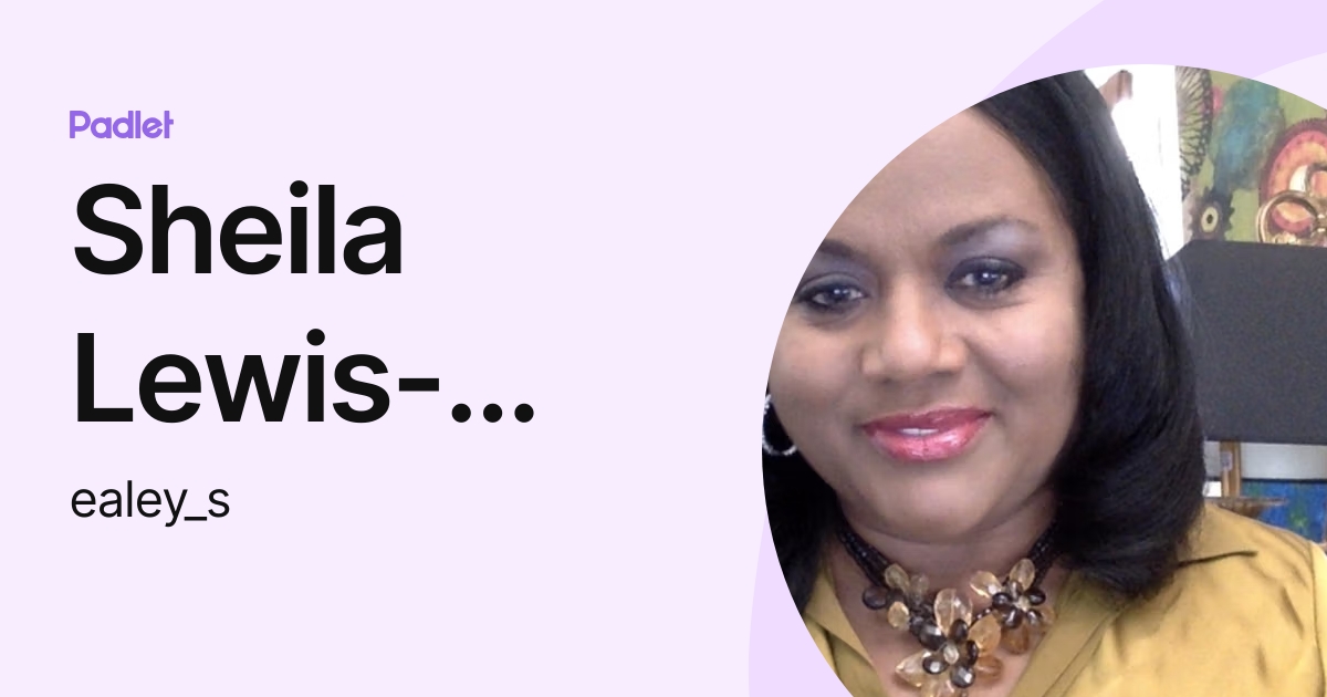 Sheila Lewis-Ealey (ealey_s) profile | Padlet