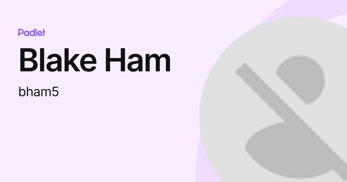 Blake Ham (bham5) profile | Padlet