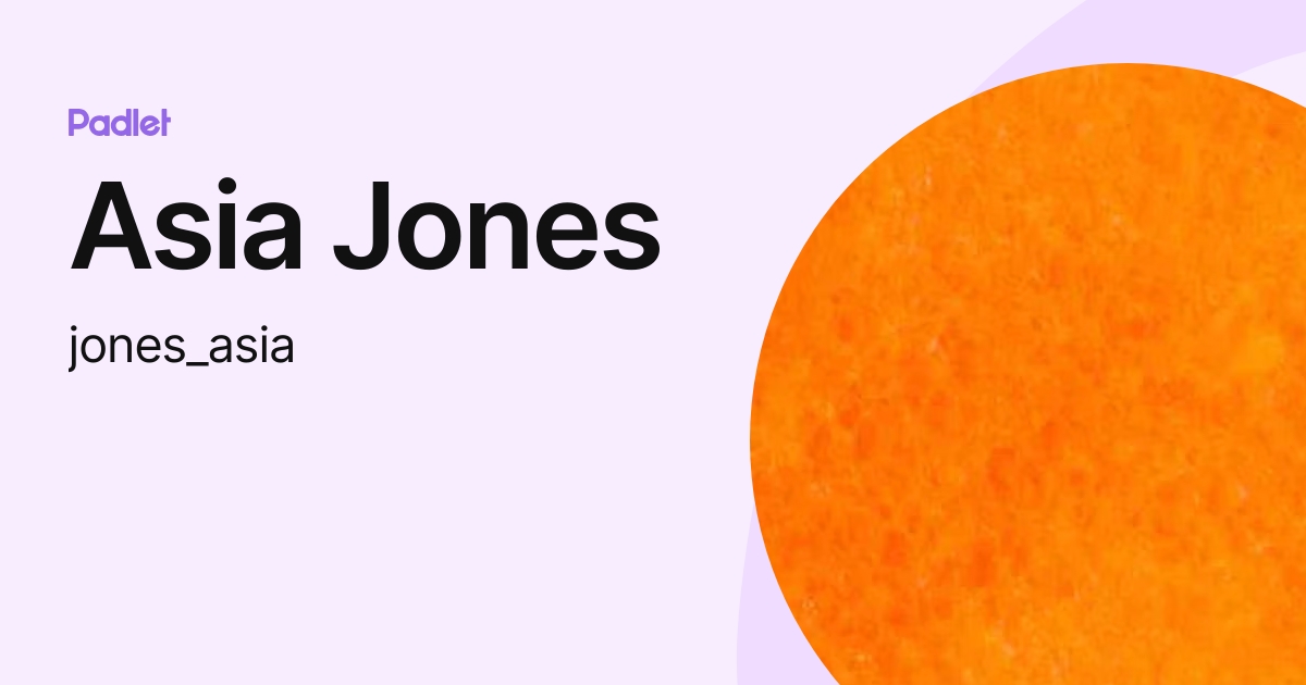 Asia Jones (jones_asia) profile | Padlet