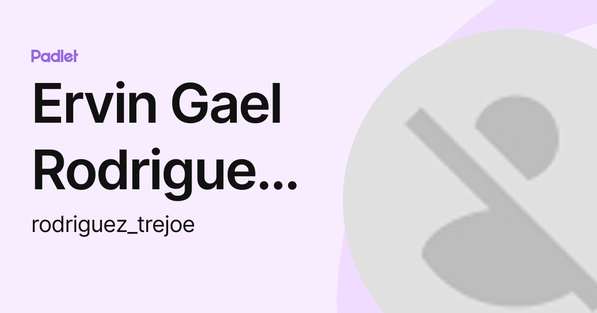 Ervin Gael Rodriguez Trejo (rodriguez_trejoe) profile | Padlet