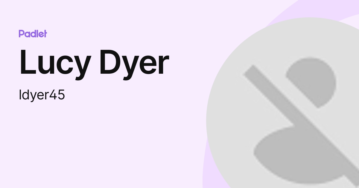 Lucy Dyer (ldyer45) profile | Padlet