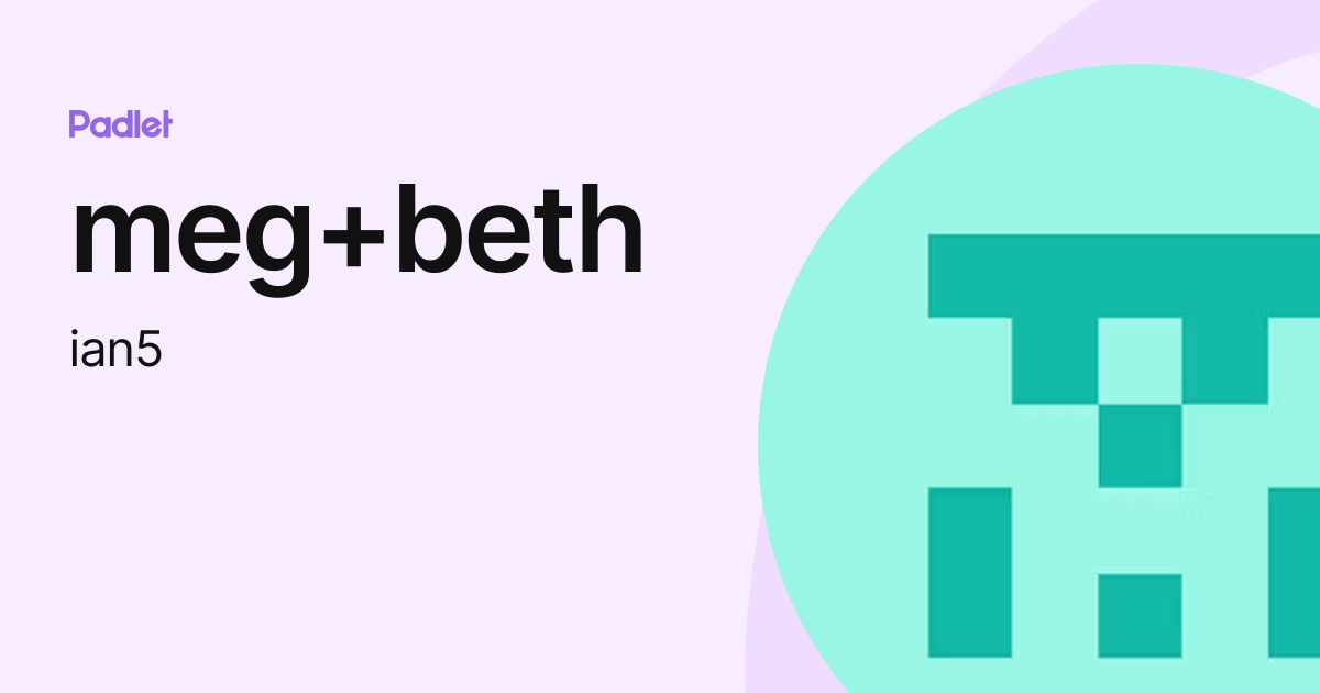 meg+beth (ian5) profile | Padlet