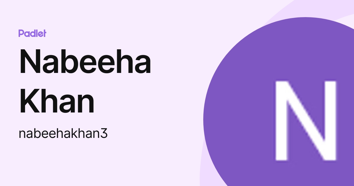 Nabeeha Khan (nabeehakhan3) profile | Padlet