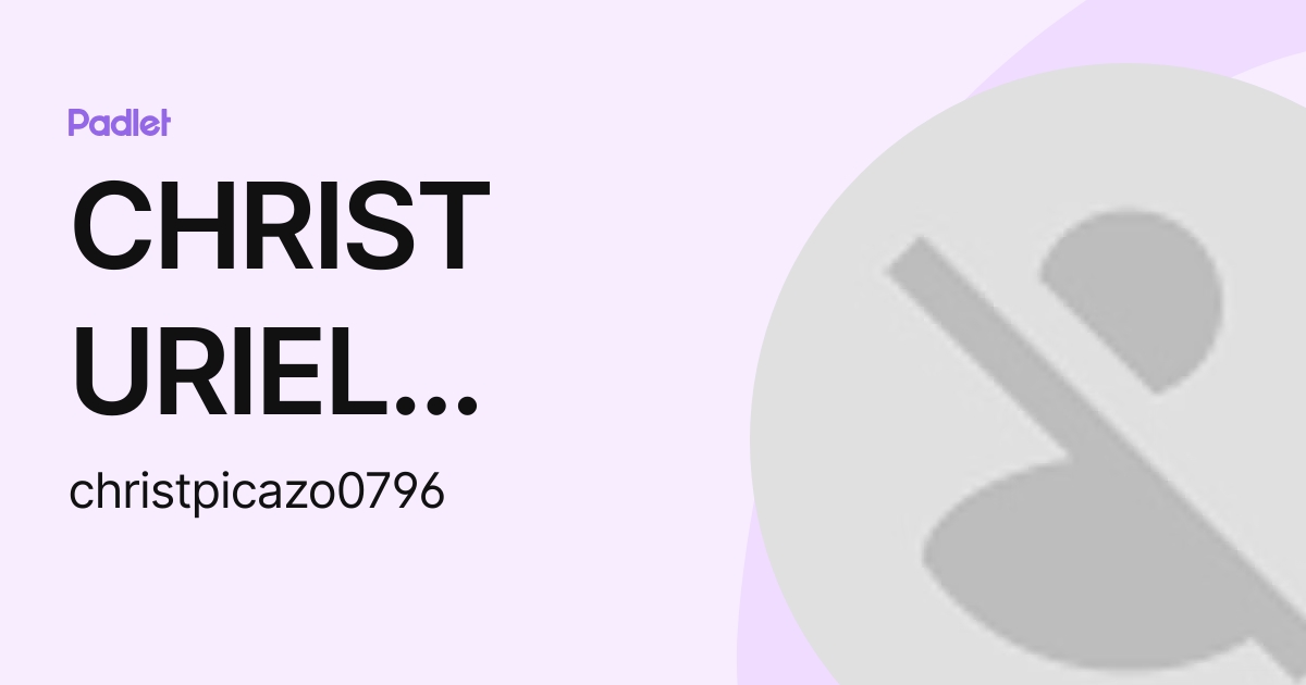 CHRIST URIEL PICAZO ACEVES (christpicazo0796) profile | Padlet